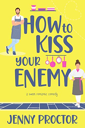 How to Kiss Your Enemy: A Sweet Romantic Comedy (How to Kiss a ...