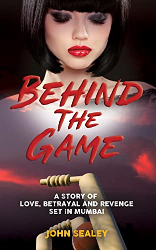 Behind The Game: A STORY OF LOVE, BETRAYAL AND REVENGE SET IN MUMBAI ...