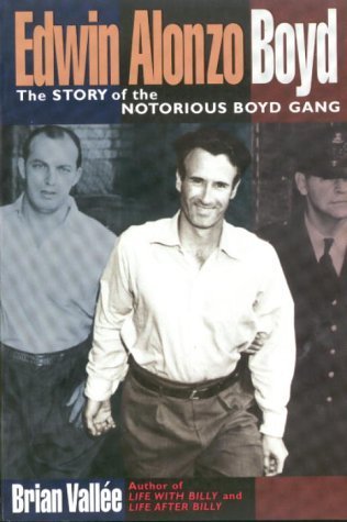 Edwin Alonzo Boyd: The Story Of The Notorious Boyd Gang: Vallee, Brian ...