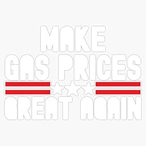 Amazon.com: Make Gas Prices Great Again, Republican Gifts, Make Gas ...