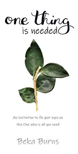 One Thing Is Needed: an invitation to set your eyes on the One who is ...