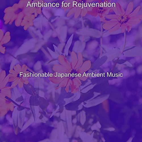 Ambiance for Rejuvenation de Fashionable Japanese Ambient Music en ...