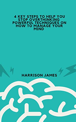 Amazon.com: 4 KEY STEPS TO HELP YOU STOP OVERTHINKING: Powerful ...