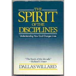 The Spirit of the Disciplines: Understanding How God Changes Lives ...