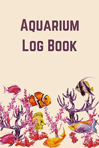 Aquarium Log Book: Fish Tank Care & Aquarium Maintenance Notebook ...