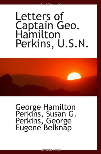 Amazon.com: Letters of Captain Geo. Hamilton Perkins, U.S.N ...
