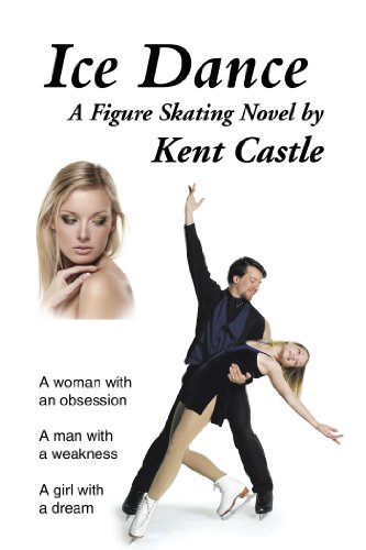 Ice Dance: A Figure Skating Novel - Kindle edition by Castle, Kent ...