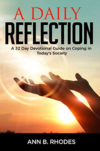 A Daily Reflection: A 32 Day Devotional Guide on Coping in Today's ...