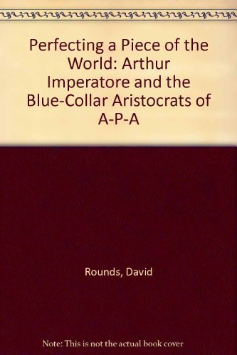 Perfecting a Piece of the World: Arthur Imperatore and the Blue-Collar ...