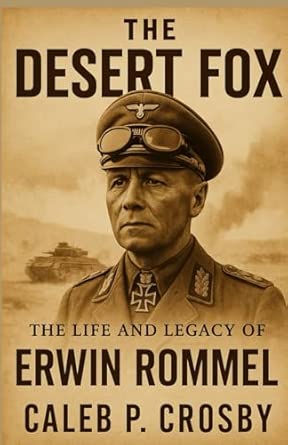 Amazon.com: The Desert Fox: The Life and Legacy of Erwin Rommel: The ...