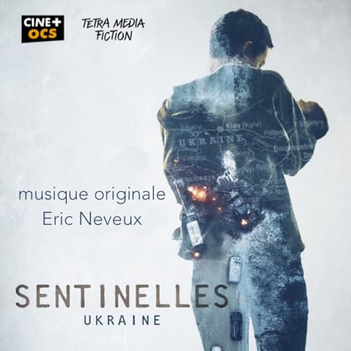 Play Sentinelles Ukraine (Bande originale de la série) by Eric Neveux ...
