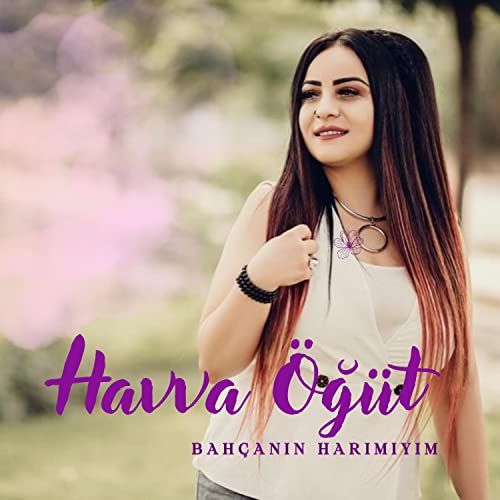 Bahçanın Harımıyım by Havva Öğüt on Amazon Prime Music