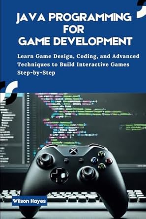 Java Programming for Game Development: Learn Game Design, Coding, and Advanced Techniques to ...