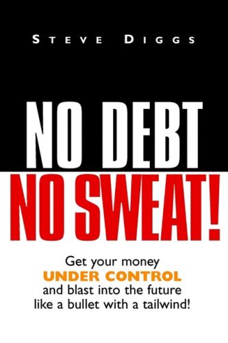 No Debt No Sweat ! (Get Your Money Under Control and Blast into the ...