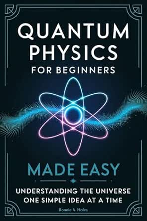 Quantum Physics for Beginners Made Easy: Understanding the Universe One ...