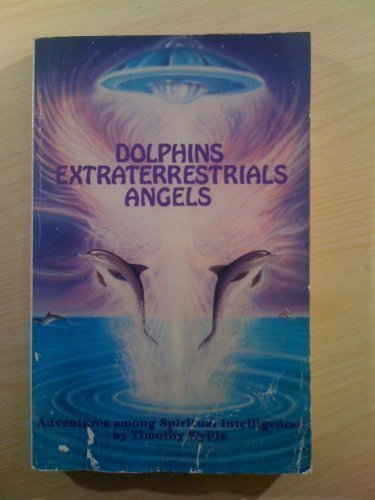 Dolphins, Extraterrestrials Angels: Adventures Among Spiritual ...