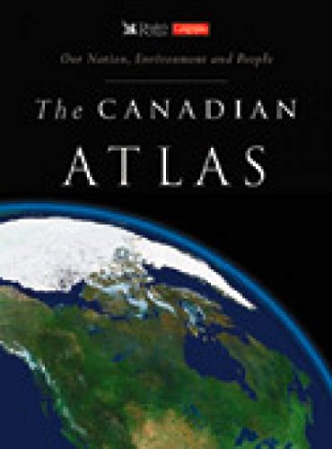 The Canadian Atlas: Our Nation, Environment and People: Canadian ...