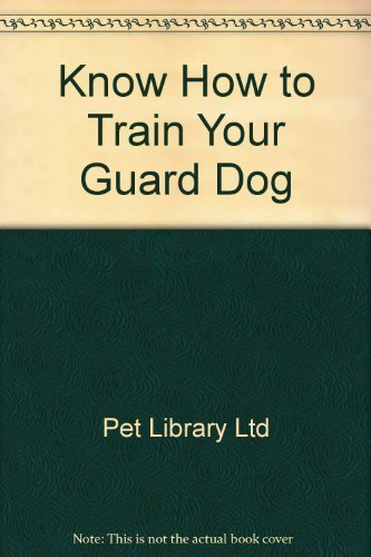 Know How to Train Your Guard Dog: Pet Library Ltd: 9780385093033 ...