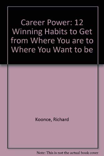 Career Power!: 12 Winning Habits to Get You from Where You Are to Where ...