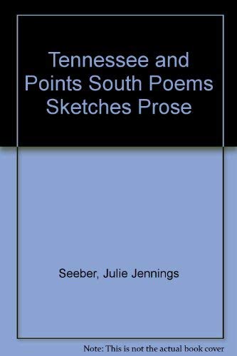 Tennessee and Points South Poems Sketches Prose: Seeber, Julie Jennings ...