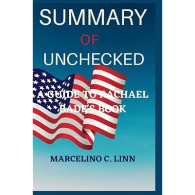 Summary of Unchecked: A Guide to Rachael Bade’s Book ...