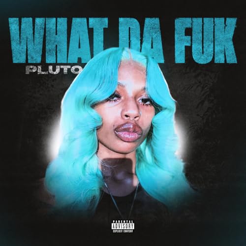 What Da Fuk [Explicit] by PLUTO on Amazon Music - Amazon.com