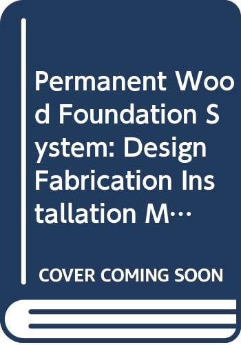 Permanent Wood Foundation System: Design Fabrication Installation ...