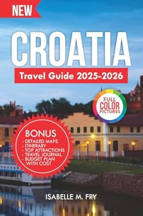 Croatia Travel Guide 2025-2026 (Full Color Edition) : Discover the ...