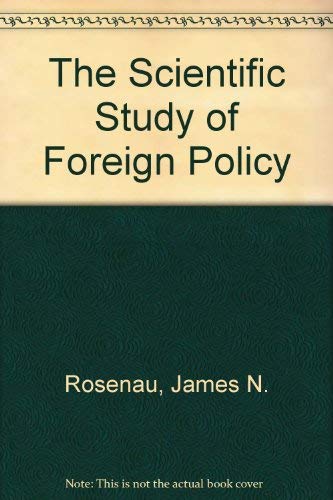 The Scientific Study of Foreign Policy: Rosenau, James N ...