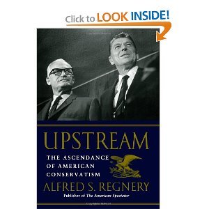 Upstream: The Ascendance of American Conservatism: Regnery, Alfred S ...