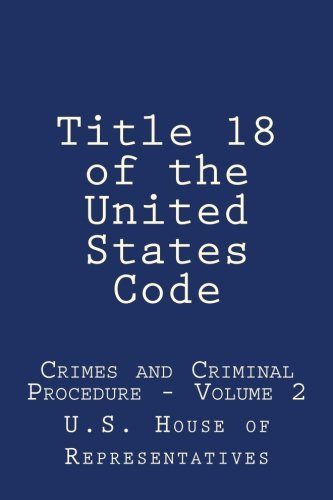Title 18 of the United States Code: Crimes and Criminal Procedure ...
