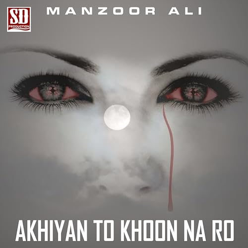 Play Akhiyan To Khoon Na Ro by Manzoor Ali on Amazon Music