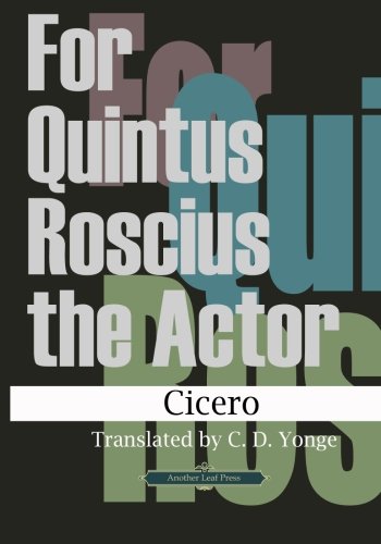For Quintus Roscius the Actor (Another Leaf Press): Cicero, Yonge, C. D ...