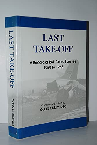 Last Take-off: A Record of RAF Aircraft Losses 1950 to 1953: Colin ...
