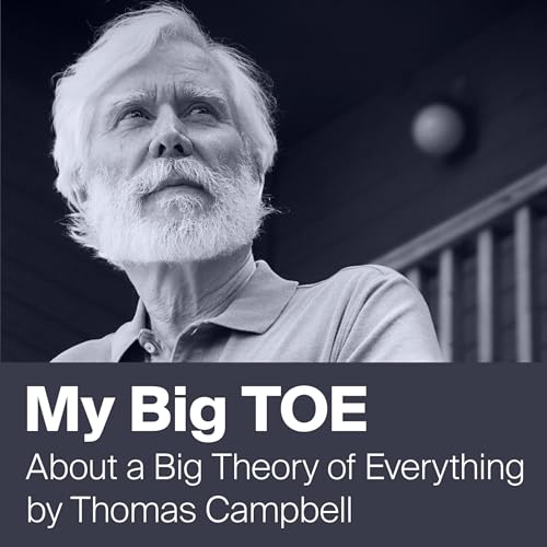 Amazon.com: My Big TOE by Thomas Campbell - Unifying Mind and Matter ...