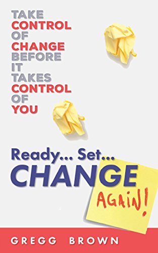 Ready... Set... Change Again!: Take Control of Change Before It Takes ...