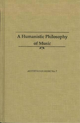 A Humanistic Philosophy of Music (Aesthetics in Music Series): Lippman ...