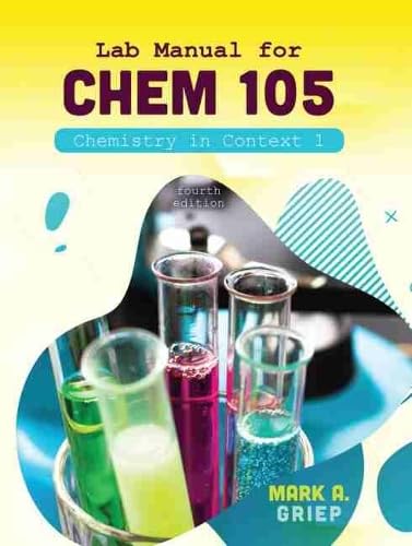 Lab Manual for Chem 105: Chemistry in Context 1: Mark A Griep ...