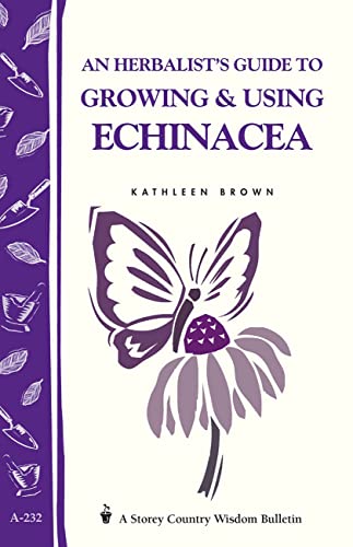 An Herbalist's Guide to Growing & Using Echinacea: A Storey Country ...