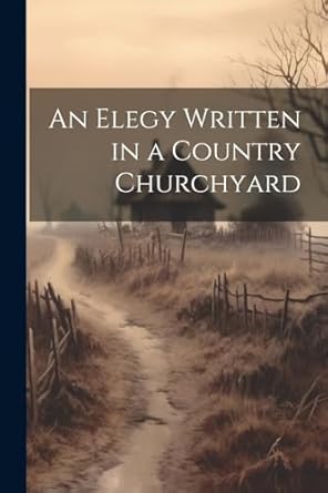 An Elegy Written in a Country Churchyard: Anonymous: 9781022723948 ...