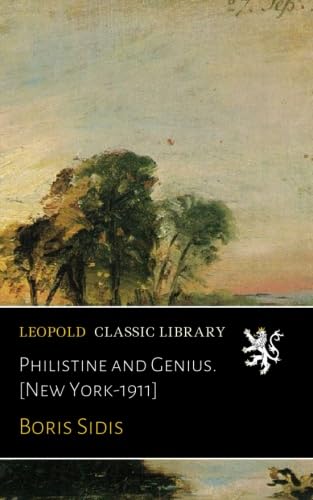 Philistine and Genius. [New York-1911]: Sidis, Boris: Amazon.com: Books
