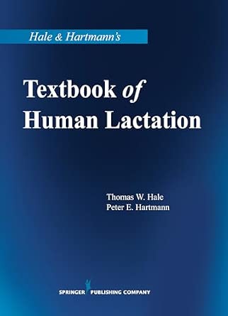 Hale and Hartmann's Textbook of Human Lactation: Hale RPh PhD, Thomas W ...