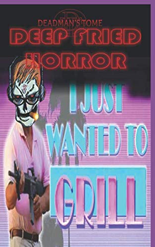 Deep Fried Horror I Just Wanted to Grill: Mincemeyer, Damascus, Deadman ...