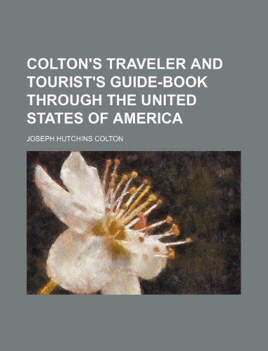 Colton's Traveler and Tourist's Guide-Book Through the United States of ...