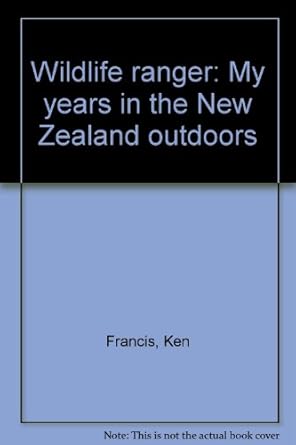 Wildlife ranger: My years in the New Zealand outdoors: Ken Francis ...