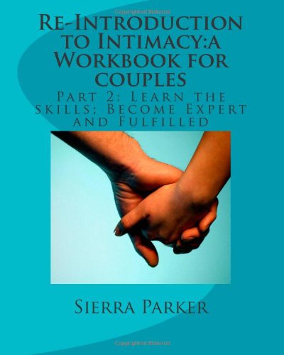 Re-Introduction to Intimacy:a Workbook for couples: Part 2: Learn the ...