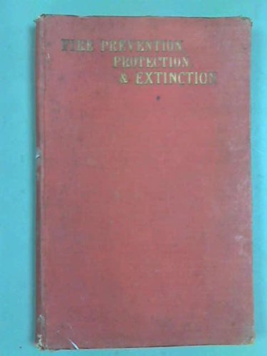 FIRE PREVENTION, PROTECTION AND EXTINCTION: A FIRE BRIGADE TEXTBOOK ...