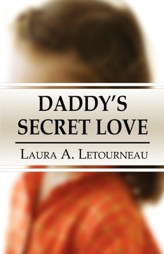Daddy's Secret Love: Letourneau, Laura A.: 9781451205312: Amazon.com: Books