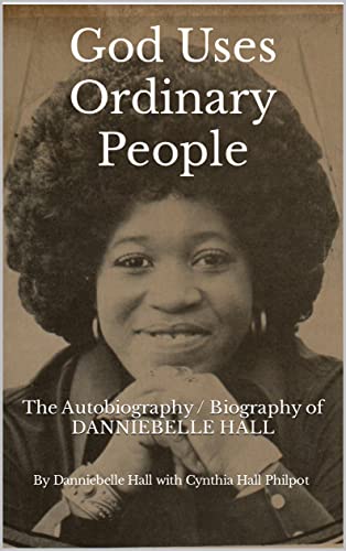 GOD USES ORDINARY PEOPLE: The Autobiography / Biography of Danniebelle ...