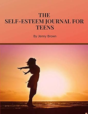 Amazon.com: The Self-Esteem Journal for Teens: Prompts To Help You ...
